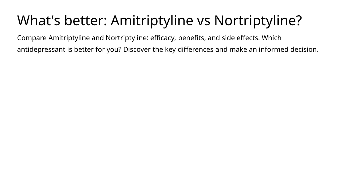 Whats Better Amitriptyline Vs Nortriptyline Meds Is