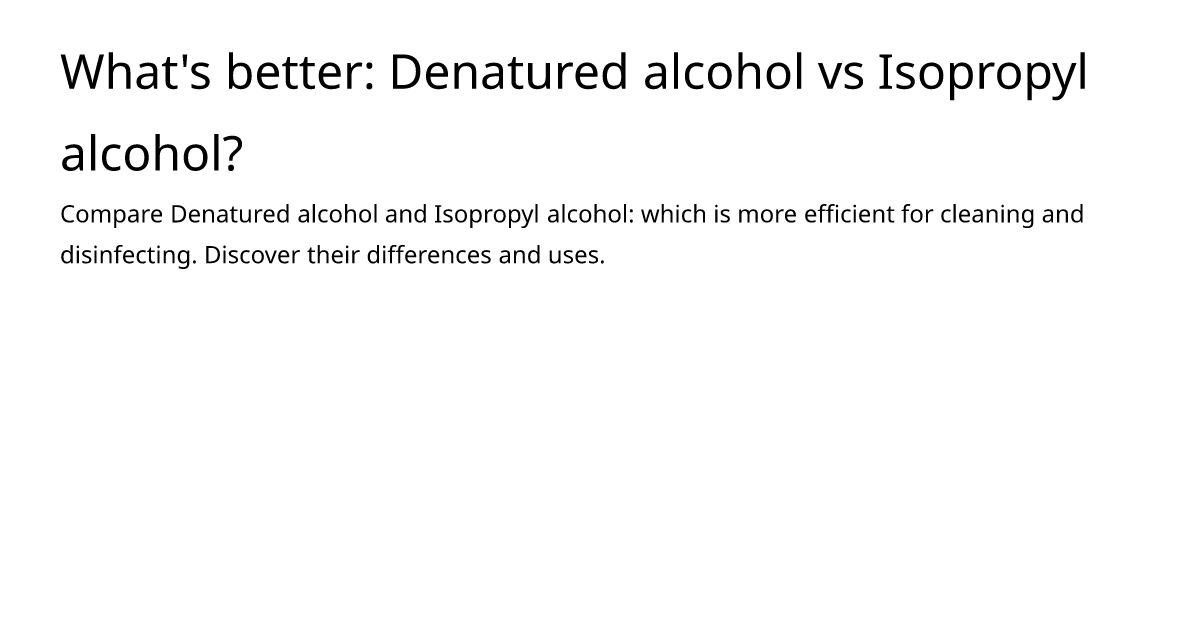 Whats Better Denatured Alcohol Vs Isopropyl Alcohol Medsis