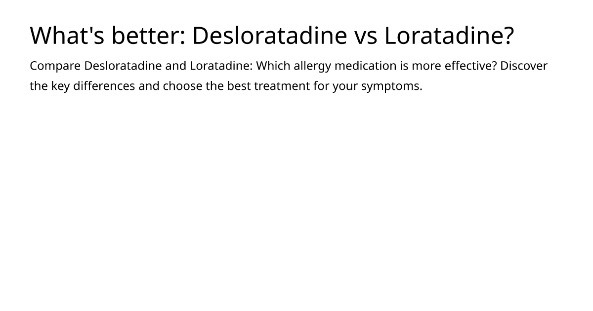 Whats Better Desloratadine Vs Loratadine Meds Is