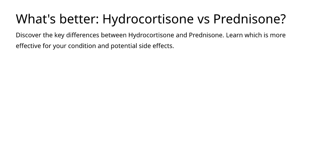 What's better: Hydrocortisone vs Prednisone? – meds.is