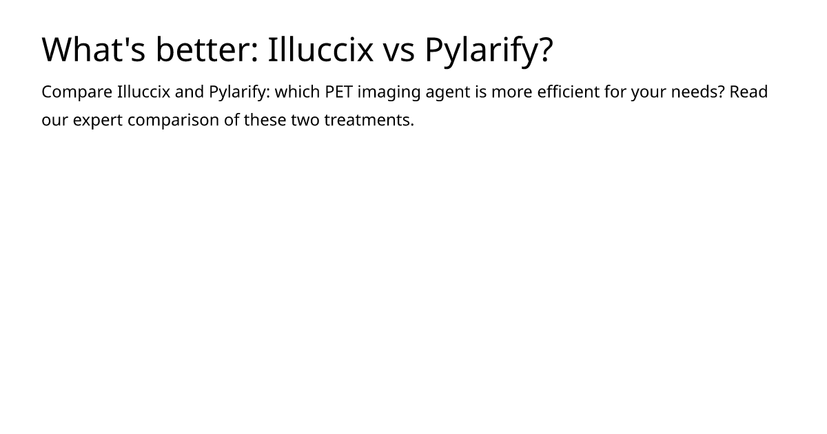 Whats Better Illuccix Vs Pylarify Meds Is